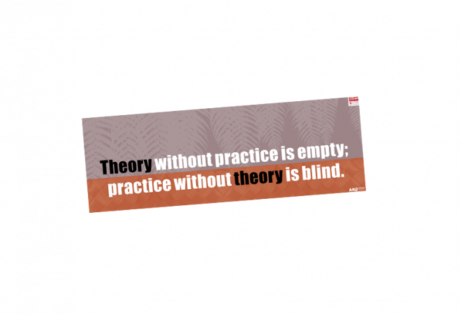 Theory without practice is empty; practice without theory is blind ...